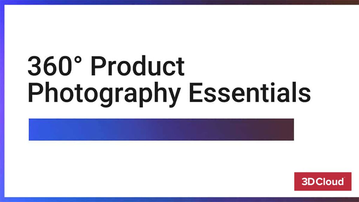 360 Product Photography Essentials: Tools & Tips | 3D Cloud
