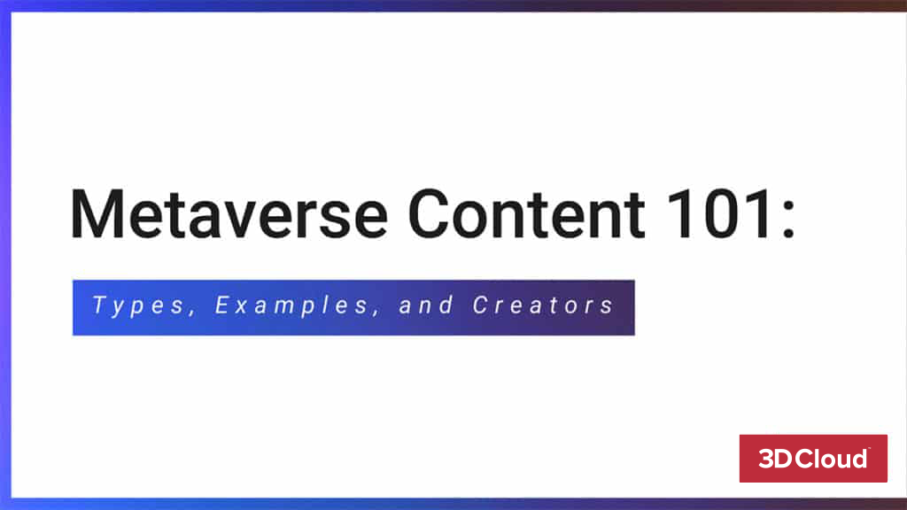 Metaverse Content 101: Types, Examples & Creators | 3D Cloud